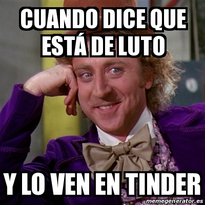 Meme Willy Wonka - cuando dice que estÃ¡ de luto y lo ven en Tinder - 31311784