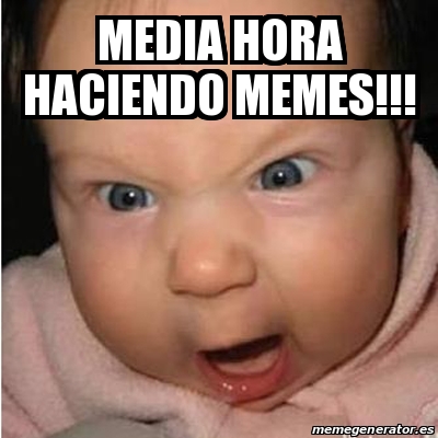 Meme Bebe furioso - Media hora haciendo memes!!! - 31312481
