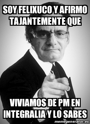 Meme Personalizado - Soy felixuco y afirmo tajantemente que - 31312634