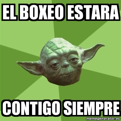 Meme Yoda - EL BOXEO ESTARA CONTIGO SIEMPRE - 31313142