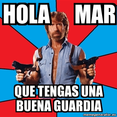 Meme Chuck Norris - HOLA MAR QUE TENGAS UNA BUENA GUARDIA - 31313603