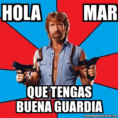 Meme Chuck Norris - HOLA MAR QUE TENGAS BUENA GUARDIA - 31313604
