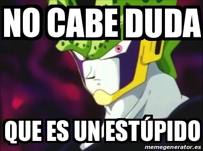 Meme Personalizado - no cabe duda que es un estÃºpido - 31313893
