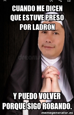 Meme Personalizado - Cuando me dicen que estuve preso por ladron Y ...