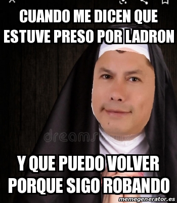 Meme Personalizado - Cuando me dicen que estuve preso por ladron Y que ...