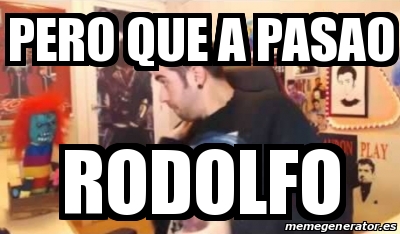 Meme Personalizado - Pero que a pasao Rodolfo - 31315547