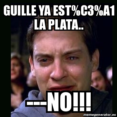 Meme crying peter parker - Guille ya est%C3%A1 la plata.. ---NO ...