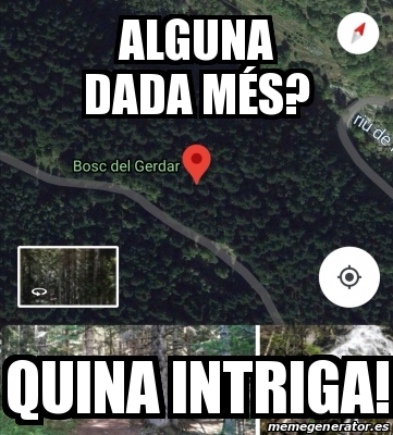 Meme Personalizado - Alguna dada mÃ©s? Quina intriga! - 31316609