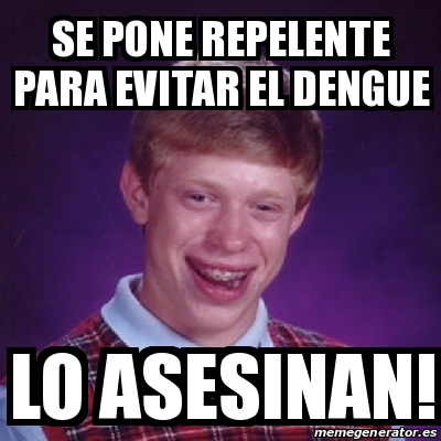 Meme Bad Luck Brian - Se pone repelente para evitar el dengue Lo ...
