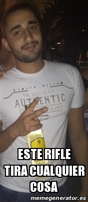 Meme Personalizado - ESTE RIFLE TIRA CUALQUIER COSA - 31317971