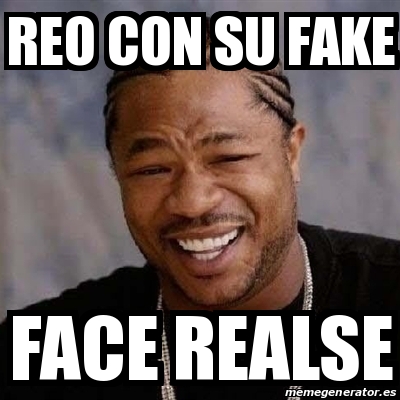 Meme Yo Dawg - reo con su fake face realse - 31318115