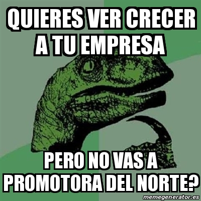 Meme Filosoraptor - QUIERES VER CRECER A TU EMPRESA PERO NO VAS A ...