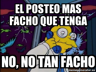 Meme Personalizado - El posteo mas facho que tenga no, no tan facho ...