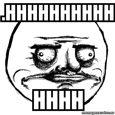 Meme Me Gusta - .hhhhhhhhhh Hhhh - 31320894