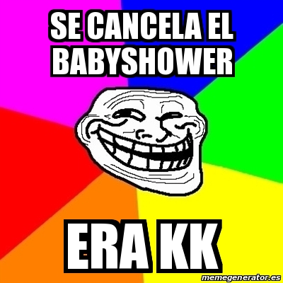 Meme Troll - Se cancela el babyshower era kk - 31321052