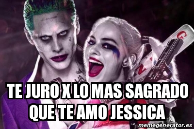 Meme Personalizado - TE JURO X LO MAS SAGRADO QUE TE AMO JESSICA - 31322420
