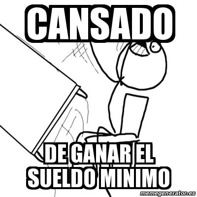 Meme Desk Flip Rage Guy - cansado de ganar el sueldo minimo - 31322499
