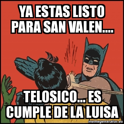 Meme Batman slaps Robin - Ya estas listo para san Valen.... Telosico ...