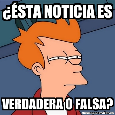 Meme Futurama Fry - Â¿Ã©sta noticia es verdadera o falsa? - 31323946