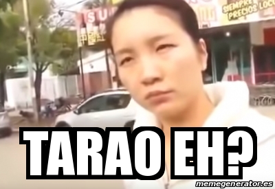 Meme Personalizado - TARAO EH? - 31324145