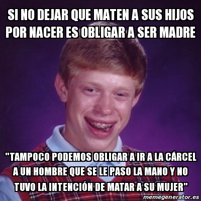 Meme Bad Luck Brian - si no dejar que maten a sus hijos por nacer es ...
