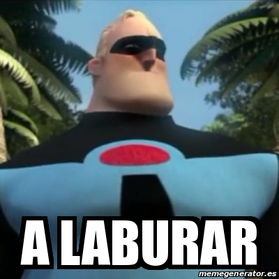 Meme Personalizado - a LABURAR - 31324864