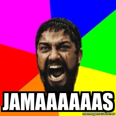 Meme Sparta - Jamaaaaaas - 31325031