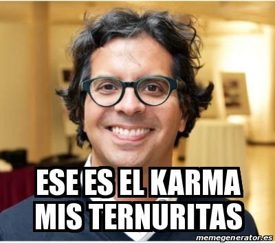 Meme Personalizado - Ese es el karma mis ternuritas - 31325302