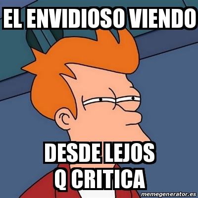 Meme Futurama Fry - El envidioso viendo Desde lejos q critica - 31325405