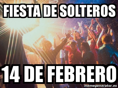 Meme Personalizado - fiesta de solteros 14 de febrero - 31325599