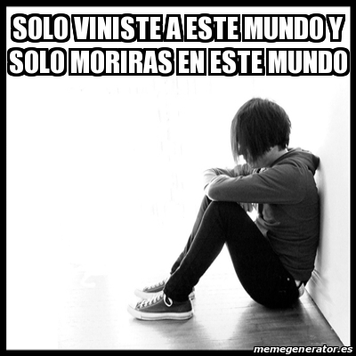 Meme First World Problems - solo viniste a este mundo y solo moriras en ...