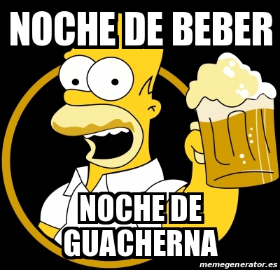 Meme Personalizado - noche de beber NOCHE DE GUACHERNA - 31326592