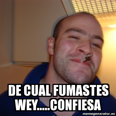 Meme Greg - de cual fumastes wey.....confiesa - 31326660