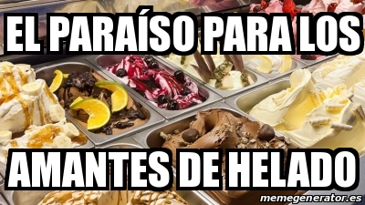 Meme Personalizado - El paraÃ­so para los Amantes de helado - 31327320