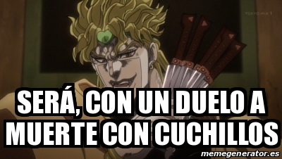 Meme Personalizado - SerÃ¡, con un duelo a muerte con cuchillos - 31327681