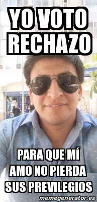Meme Personalizado - Yo voto rechazo Para que mÃ­ amo no pierda sus ...
