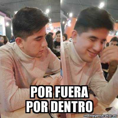 Meme Personalizado - Por fuera por dentro - 31328231