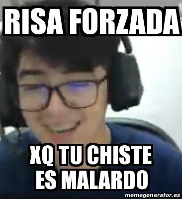Meme Personalizado - RISA FORZADA XQ TU CHISTE ES MALARDO - 31328316