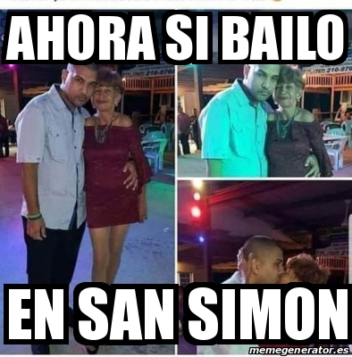 Meme Personalizado - AHORA SI BAILO EN SAN SIMON - 31328479