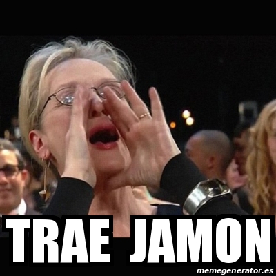 Meme Personalizado - trae jamon - 31328541