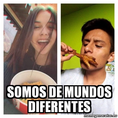 Meme Personalizado - somos de mundos diferentes - 31328968
