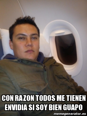Meme Personalizado - con razon todos me tienen envidia si soy bien ...