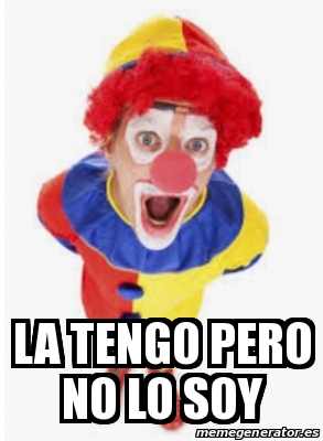 Meme Personalizado - La tengo pero no lo soy - 31330015
