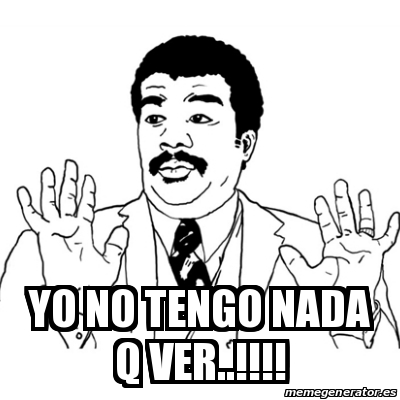 Meme Ay Si - Yo no tengo nada q ver..!!!! - 31330082