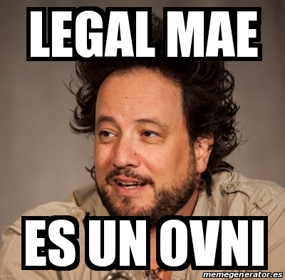 Meme Personalizado - Legal mae es un ovni - 31330376