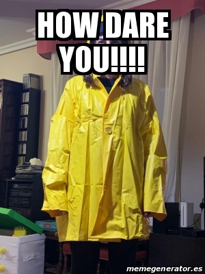 Meme Personalizado - HOW DARE YOU!!!! - 31331018