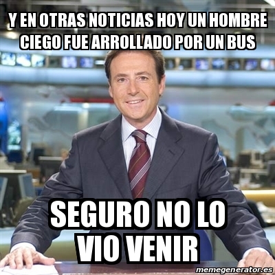 Meme Matias Prats - Y en otras noticias hoy un hombre ciego fue ...