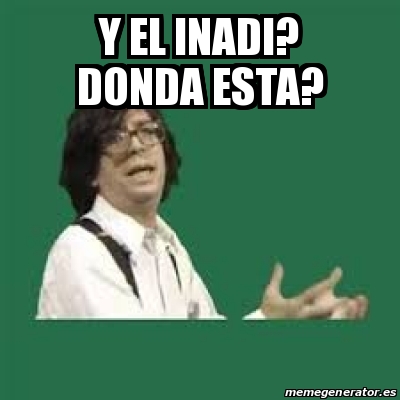 Meme Personalizado - Y el INADI? DONDA ESTA? - 31333174