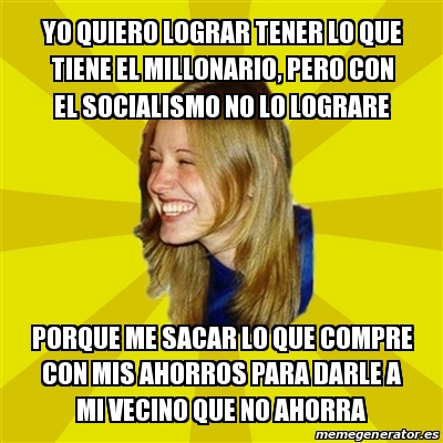 Meme Trologirl - yo quiero lograr tener lo que tiene el millonario ...