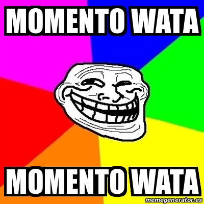 Meme Troll - Momento wata Momento wata - 31333745
